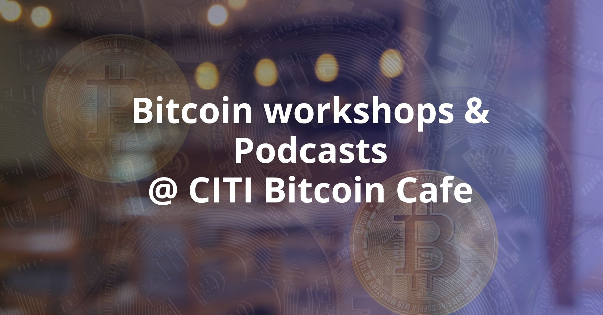 Bitcoin Workshops @ CITI Cafe